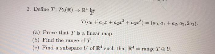 Solved 2. Define T: P3(R) + Rby Tao + ax + a2x2 + az.2%) = | Chegg.com
