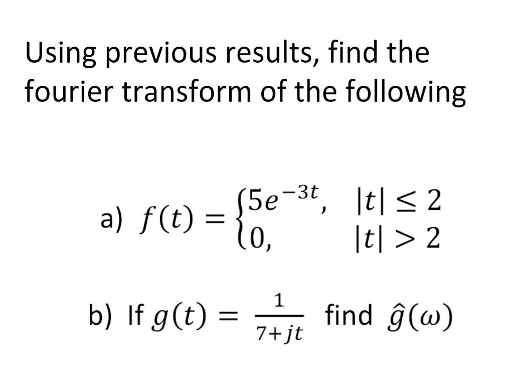 Solved Using previous results, find the fourier transform of | Chegg.com