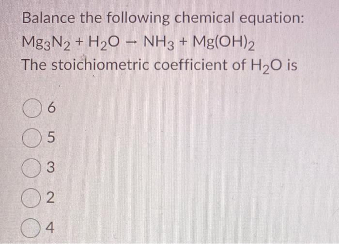 Solved Balance the following chemical equation: Mg3N2 + H2O | Chegg.com