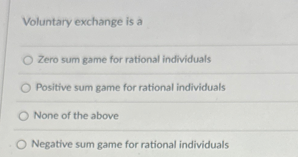 Solved Voluntary exchange is aZero sum game for rational | Chegg.com
