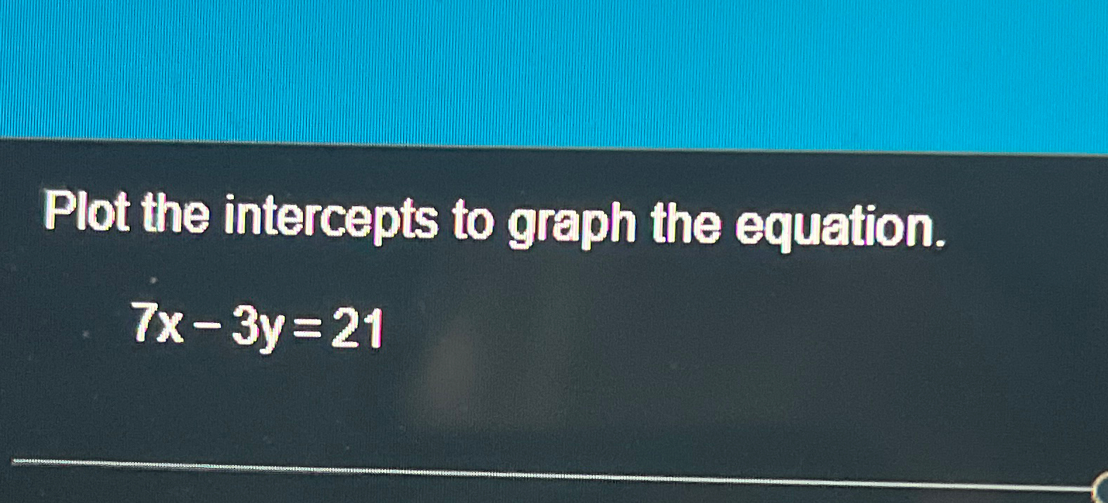 Solved Plot The Intercepts To Graph The Equation7x 3y21 7977