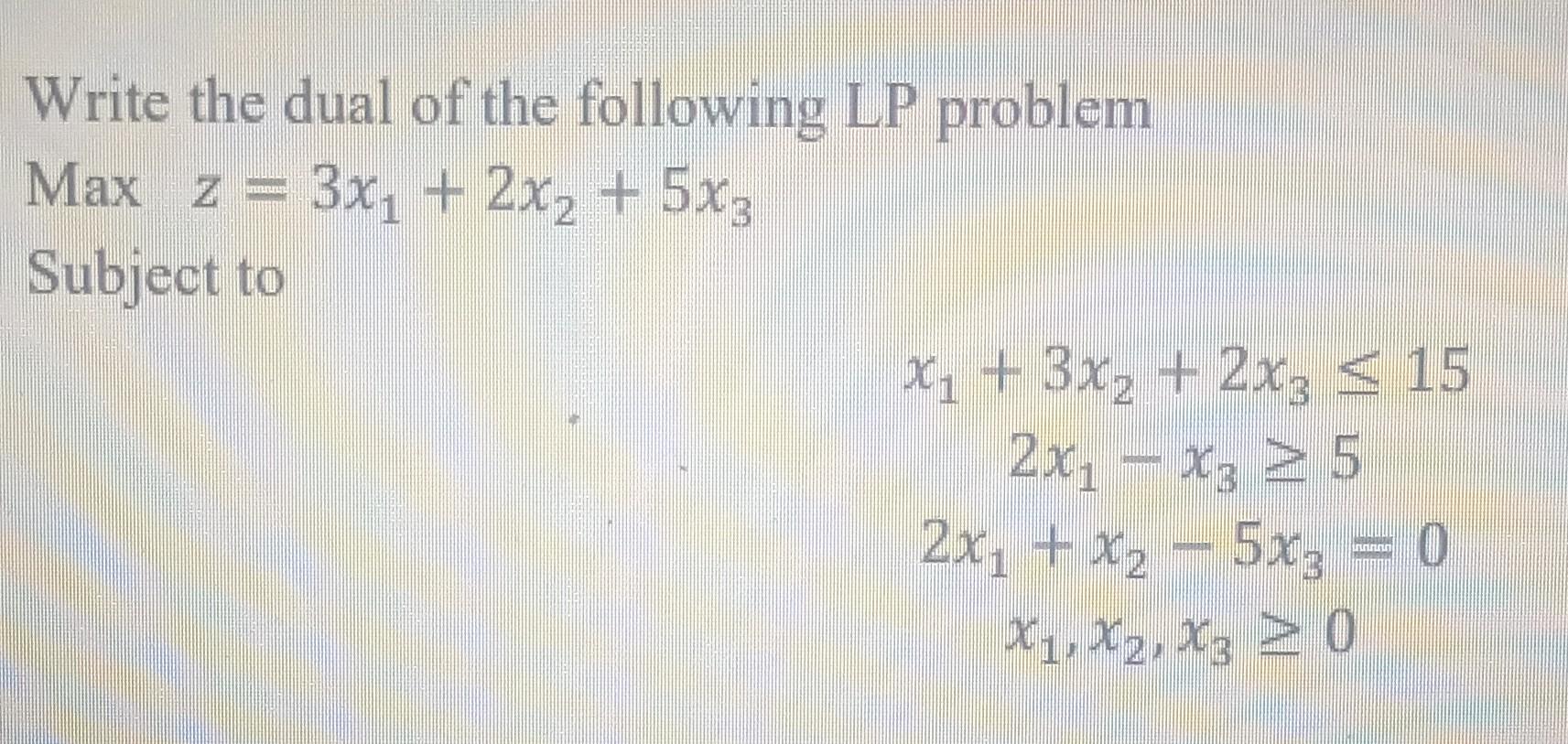 Solved Write the dual of the following LP problem | Chegg.com