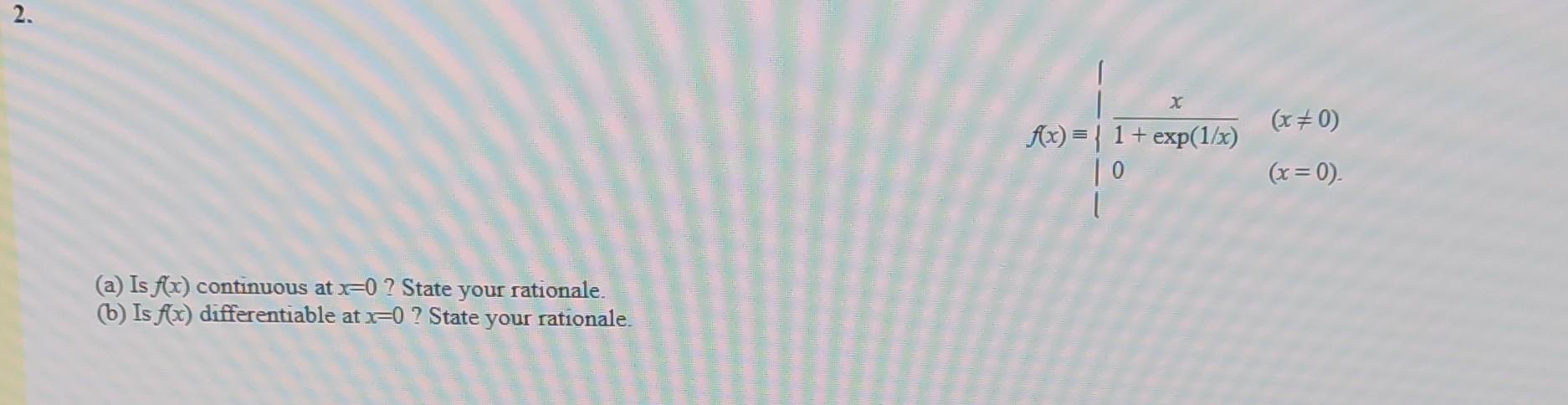Solved (a) Is f(x) continuous at x=0 ? State your rationale. | Chegg.com