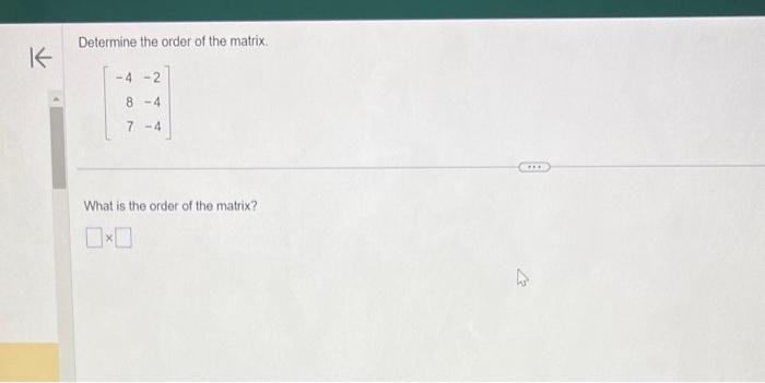 Solved Determine the order of the matrix. ⎣⎡−487−2−4−4⎦⎤ | Chegg.com