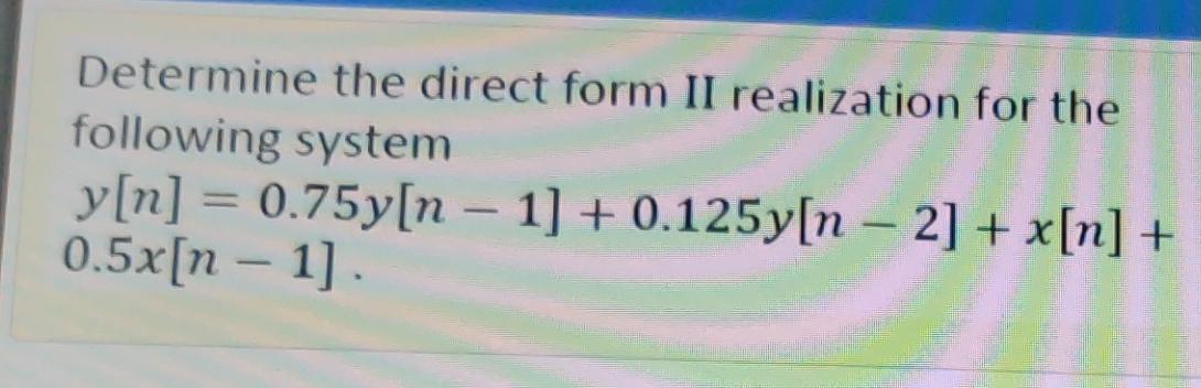 Solved Determine The Direct Form Ii Realization For The