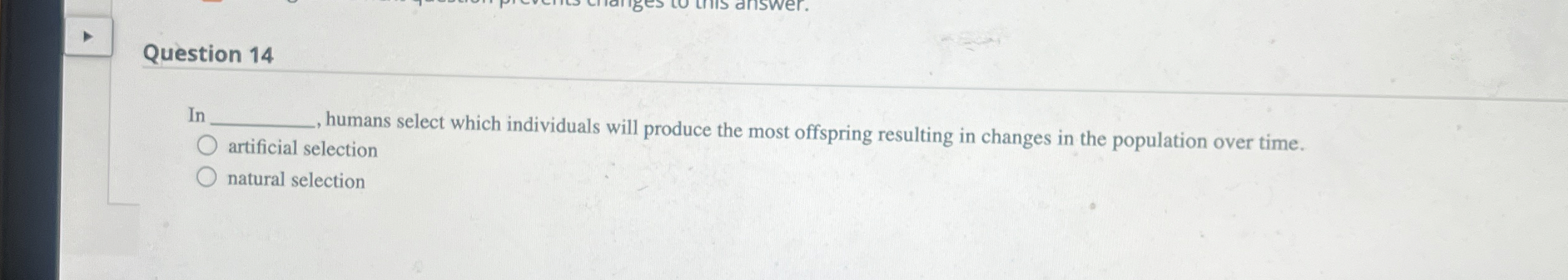 Solved Question 14In ﻿humans select which individuals will | Chegg.com