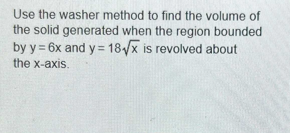 Solved Use the washer method to find the volume of the solid | Chegg.com