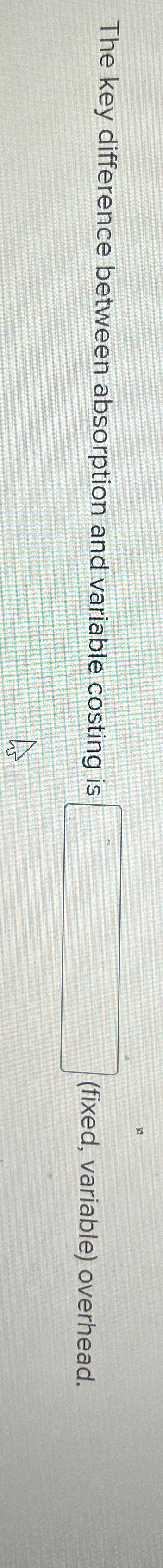 Solved The key difference between absorption and variable | Chegg.com