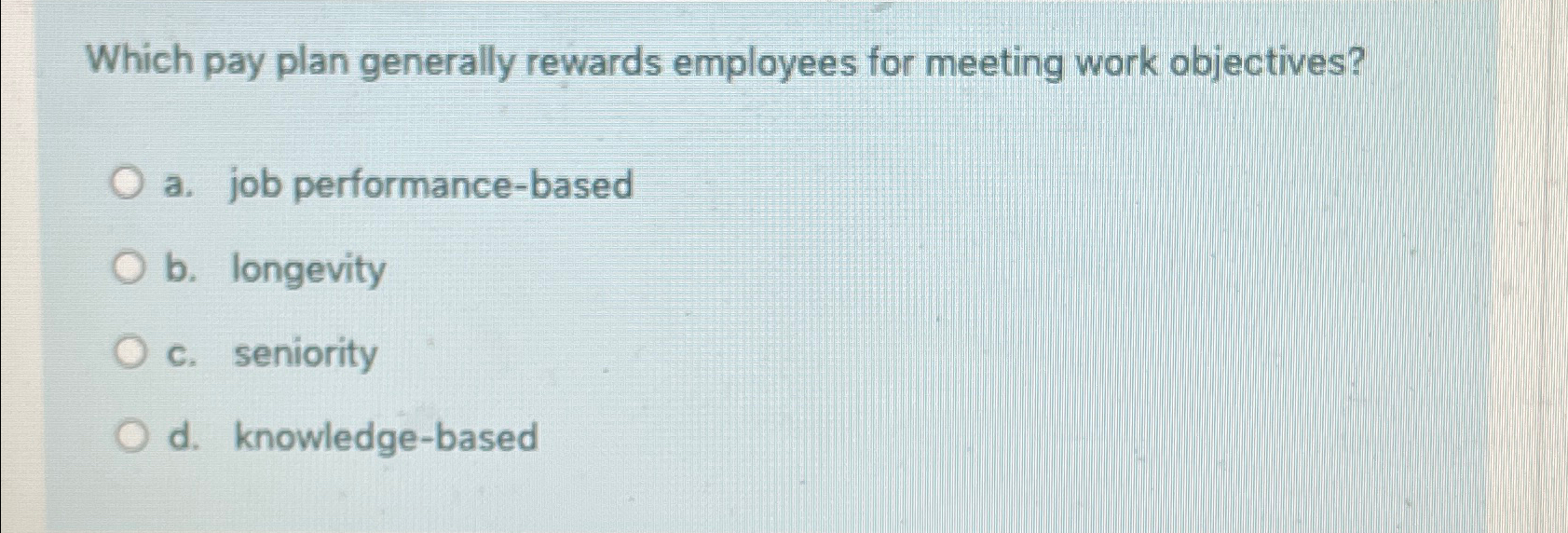 Solved Which pay plan generally rewards employees for | Chegg.com