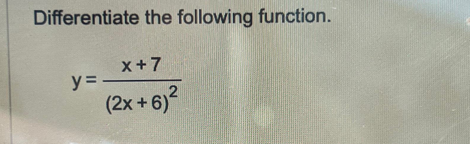 Solved Differentiate the following function.y=x+7(2x+6)2 | Chegg.com