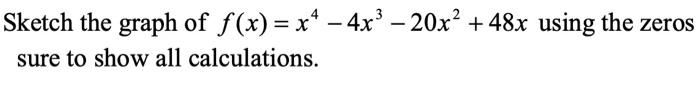 Solved Sketch the graph of f(x) = x^4 - 4x^3 - 20x^2 + 48x | Chegg.com
