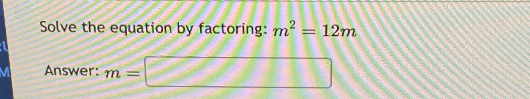 Solved Solve the equation by factoring: m2=12mAnswer: m= | Chegg.com