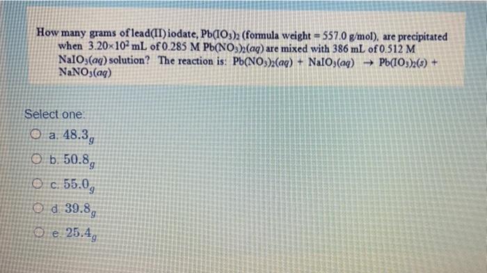 Solved How many grams of lead(II)iodate, Pb(103)2 (formula | Chegg.com