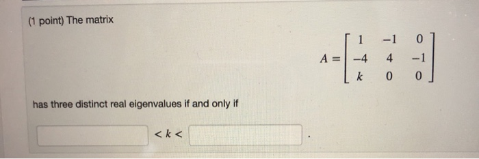 Solved (1 point) The matrix has three distinct real | Chegg.com