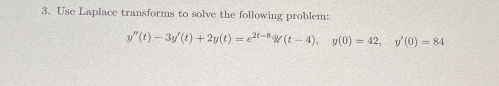 Solved Use Laplace transforms to solve the following | Chegg.com