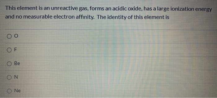Solved This element is an unreactive gas, forms an acidic | Chegg.com
