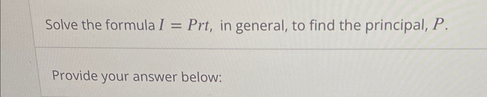 Solved Solve the formula I=Prt, ﻿in general, to find the | Chegg.com