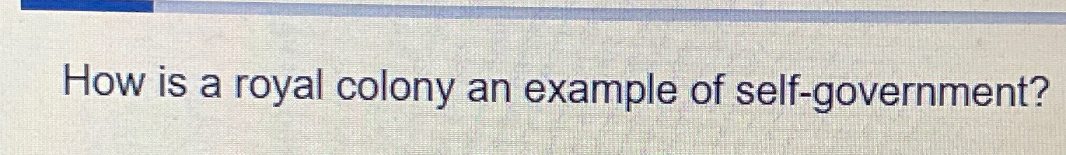 Solved How is a royal colony an example of self-government? | Chegg.com