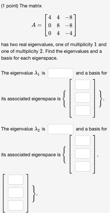 Solved (1 point) The matrix A=⎣⎡400484−8−8−4⎦⎤ has two real | Chegg.com