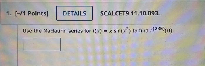 Solved Use the Maclaurin series for f(x)=xsin(x2) to find | Chegg.com