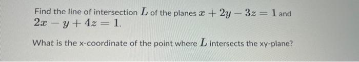 Solved Find the line of intersection L of the planes | Chegg.com