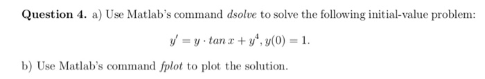 Solved Question 4. a) Use Matlab's command dsolve to solve | Chegg.com Solved Question 4. a) Use Matlab's command dsolve to solve | Chegg.com