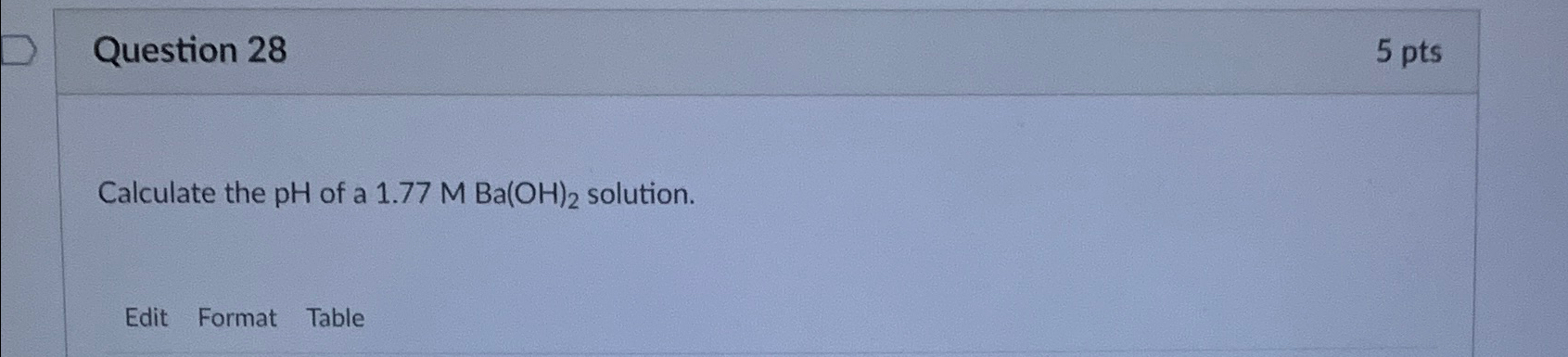 Solved Question 285 ﻿ptsCalculate the pH ﻿of a 1.77MBa(OH)2 | Chegg.com