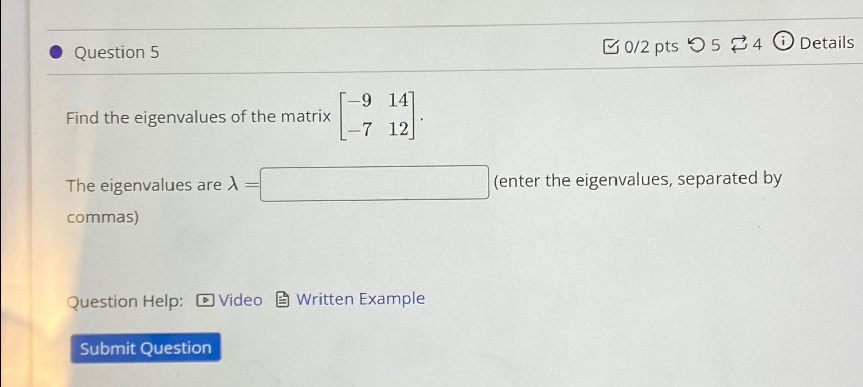 Solved Question 502 ﻿pts 55DetailsFind the eigenvalues of | Chegg.com