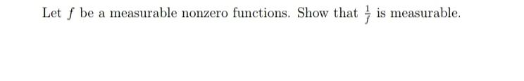 Solved Let f ﻿be a measurable nonzero functions. Show that | Chegg.com