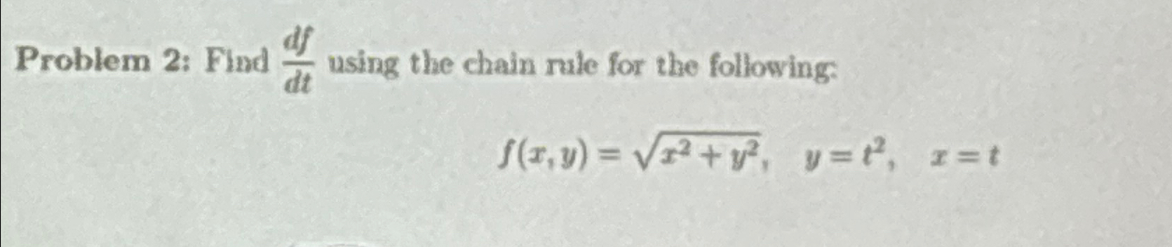 Solved Problem 2: Find dfdt ﻿using the chain rule for the | Chegg.com