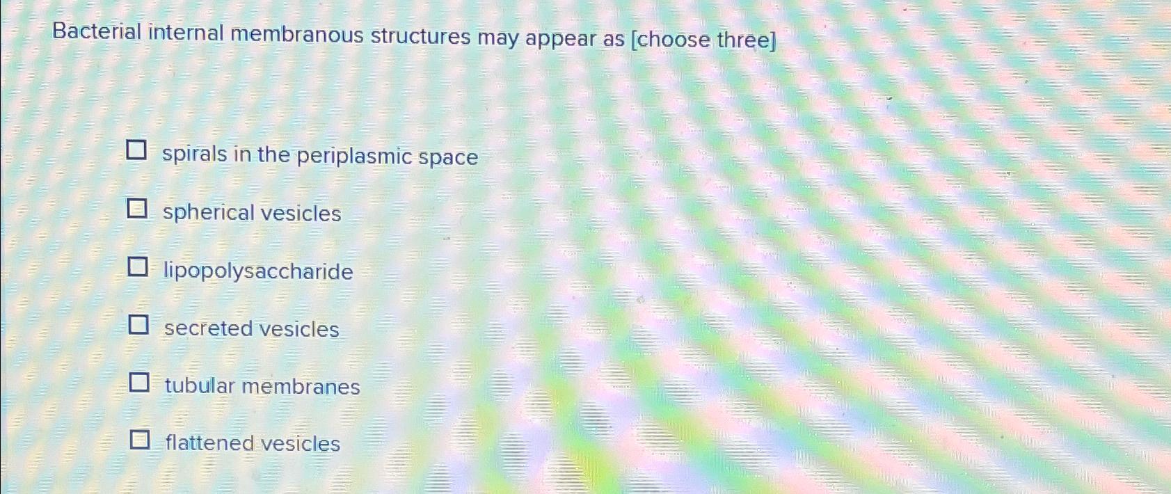 Solved Bacterial internal membranous structures may appear | Chegg.com