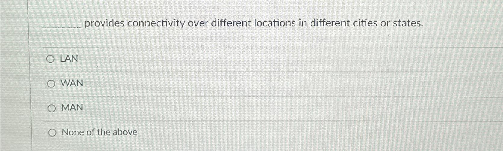 Solved provides connectivity over different locations in | Chegg.com