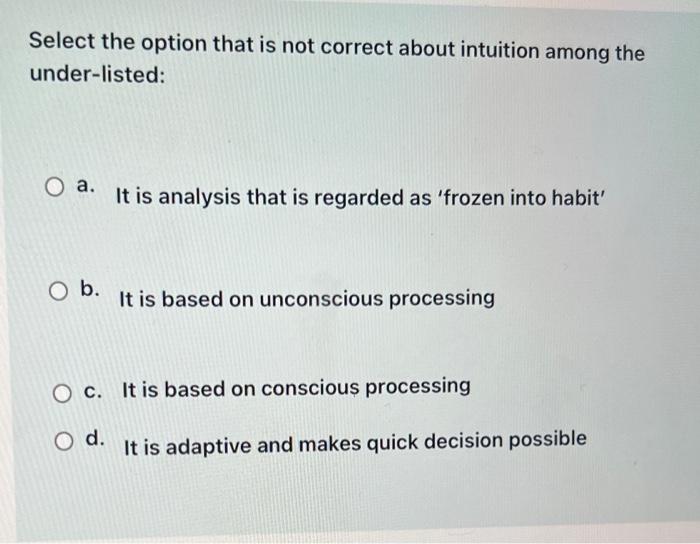 Solved Select the option that is not correct about intuition | Chegg.com