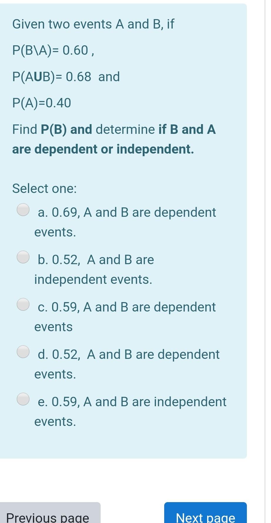 Solved Given two events A and B, if P(B\A)= 0.60, P(AUB)= | Chegg.com