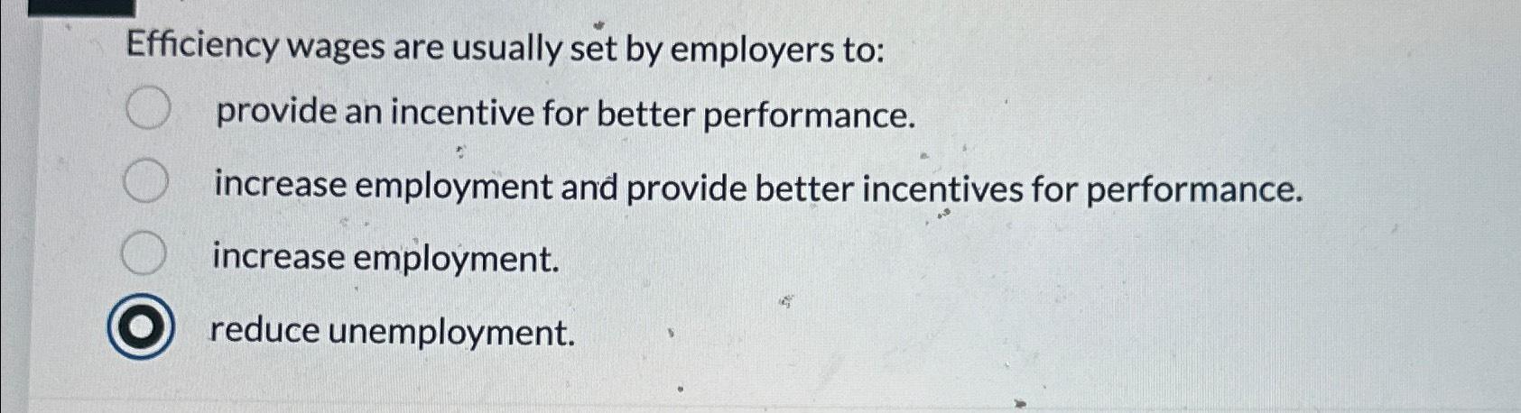 Solved Efficiency wages are usually set by employers | Chegg.com
