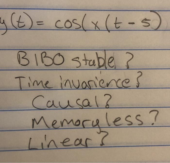 Solved y(t) = cos(x(t - S BIBO stable ? Time invarience? | Chegg.com