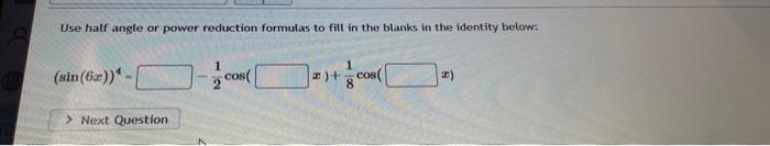 Solved Use half angle or power reduction formulas to fill in | Chegg.com