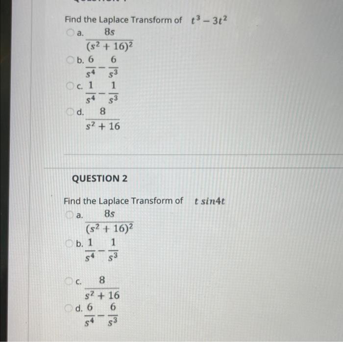 Solved Find the Laplace Transform of t3−3t2 a. (s2+16)28s b. | Chegg.com