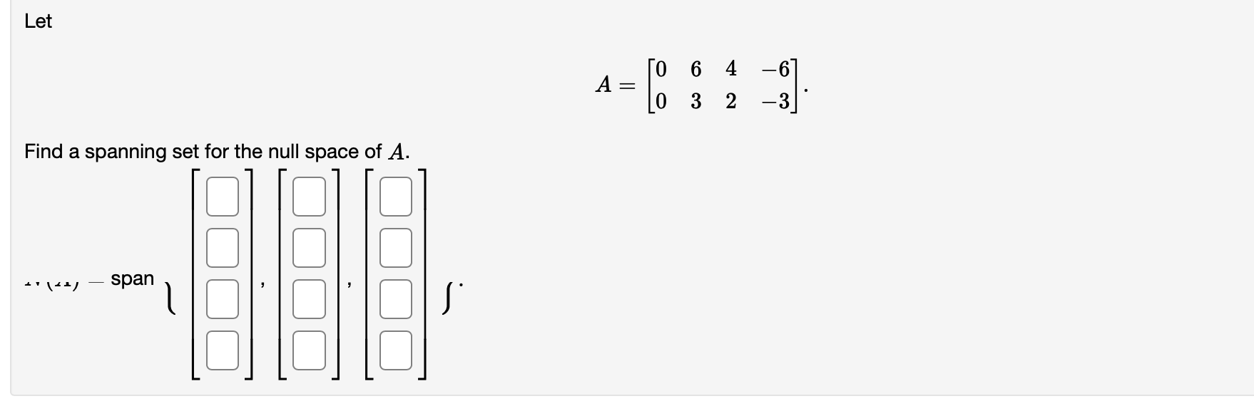 Solved LetA=[064-6032-3].Find a spanning set for the null | Chegg.com