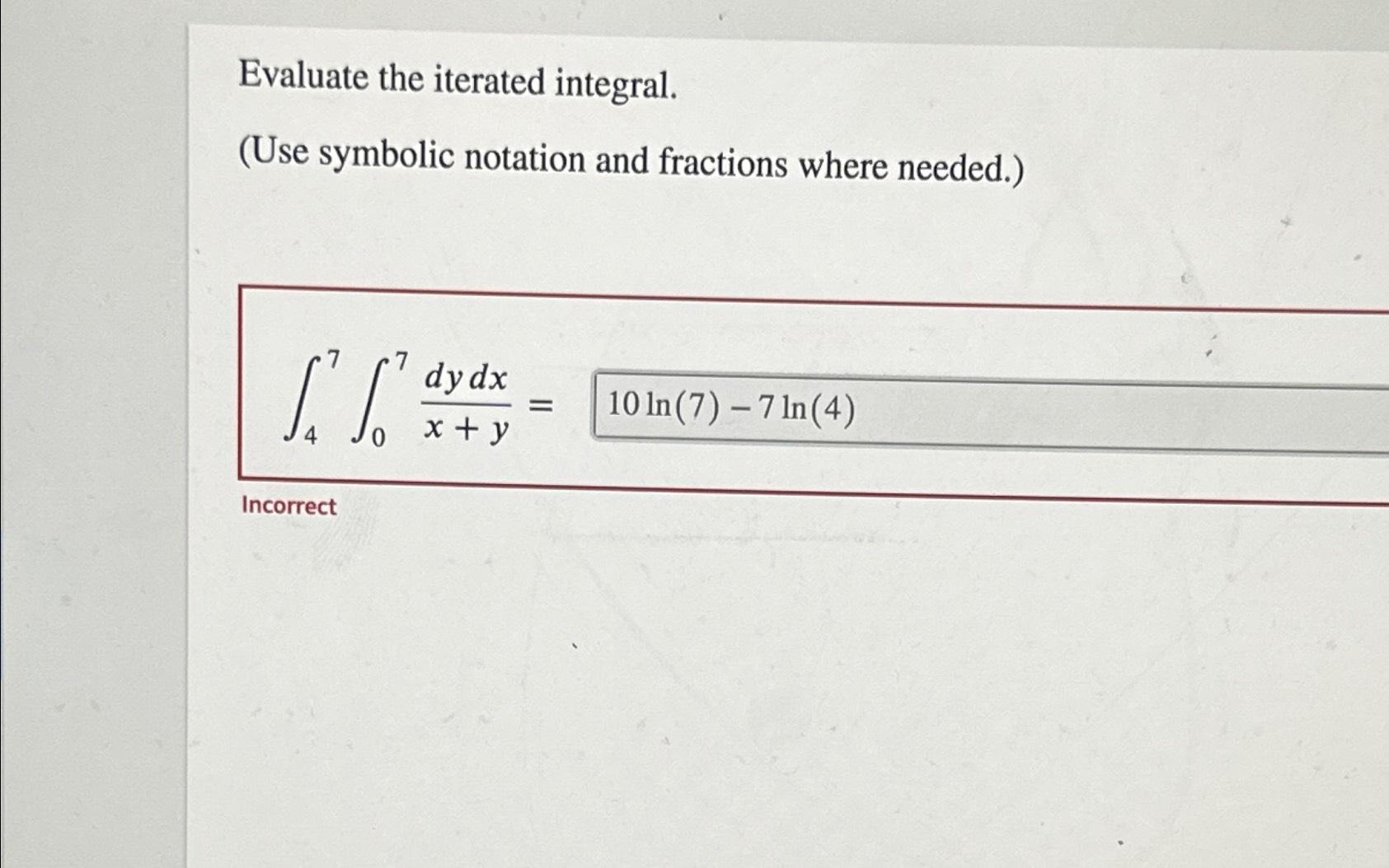 Solved Evaluate the iterated integral.(Use symbolic notation | Chegg.com