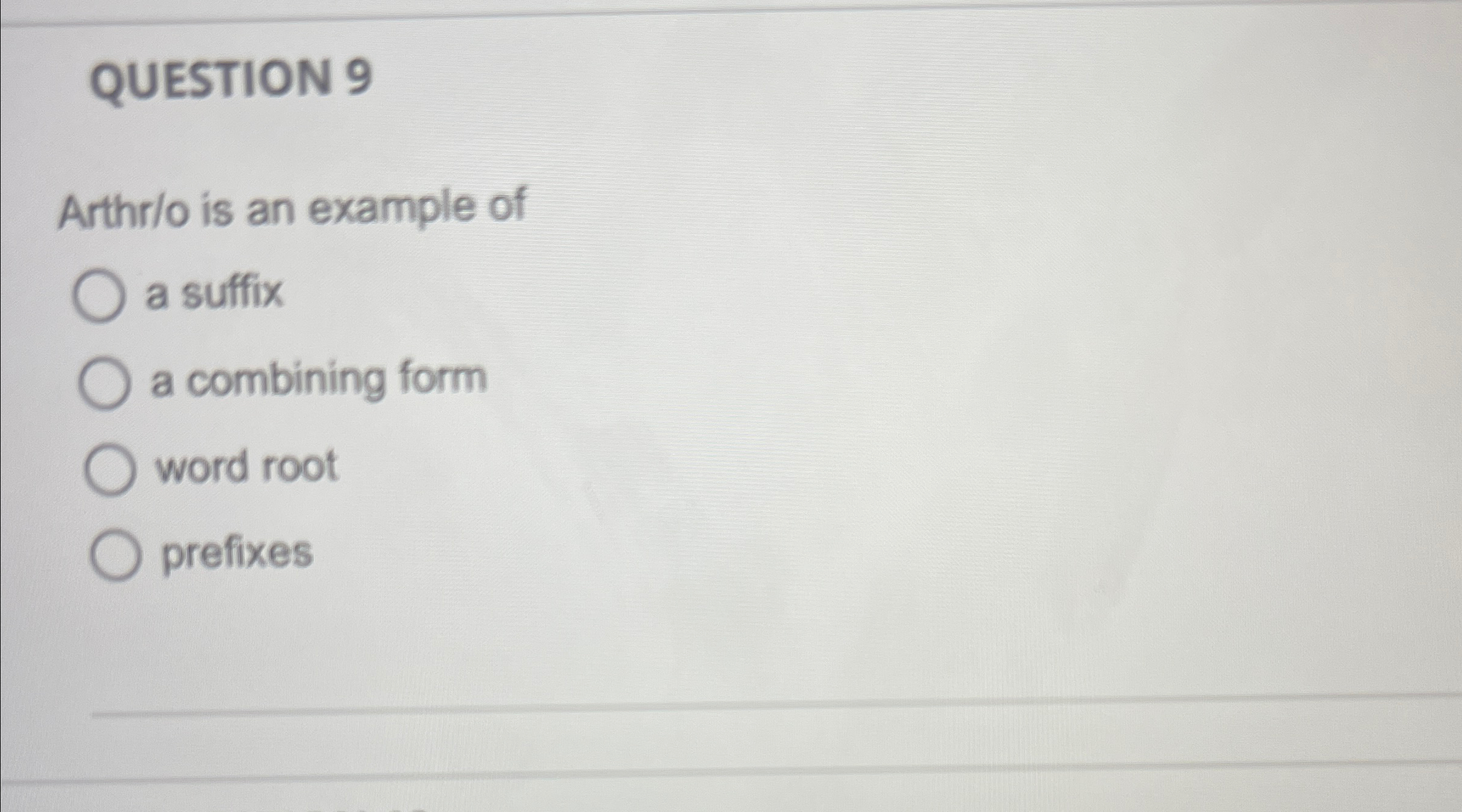 Solved QUESTION 9Arthr/o is an example ofa suffixa combining | Chegg.com
