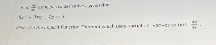 Solved Find dxdy using partial derivatives, given that | Chegg.com