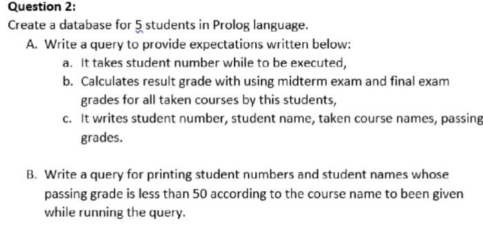 Solved Create a database for 5 students in Prolog language. | Chegg.com Solved Create a database for 5 students in Prolog language. | Chegg.com