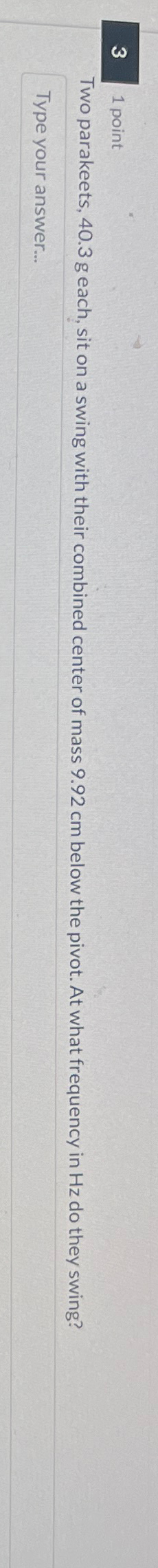 Solved 3 1 ﻿pointTwo parakeets, 40.3g ﻿each, sit on a swing | Chegg.com