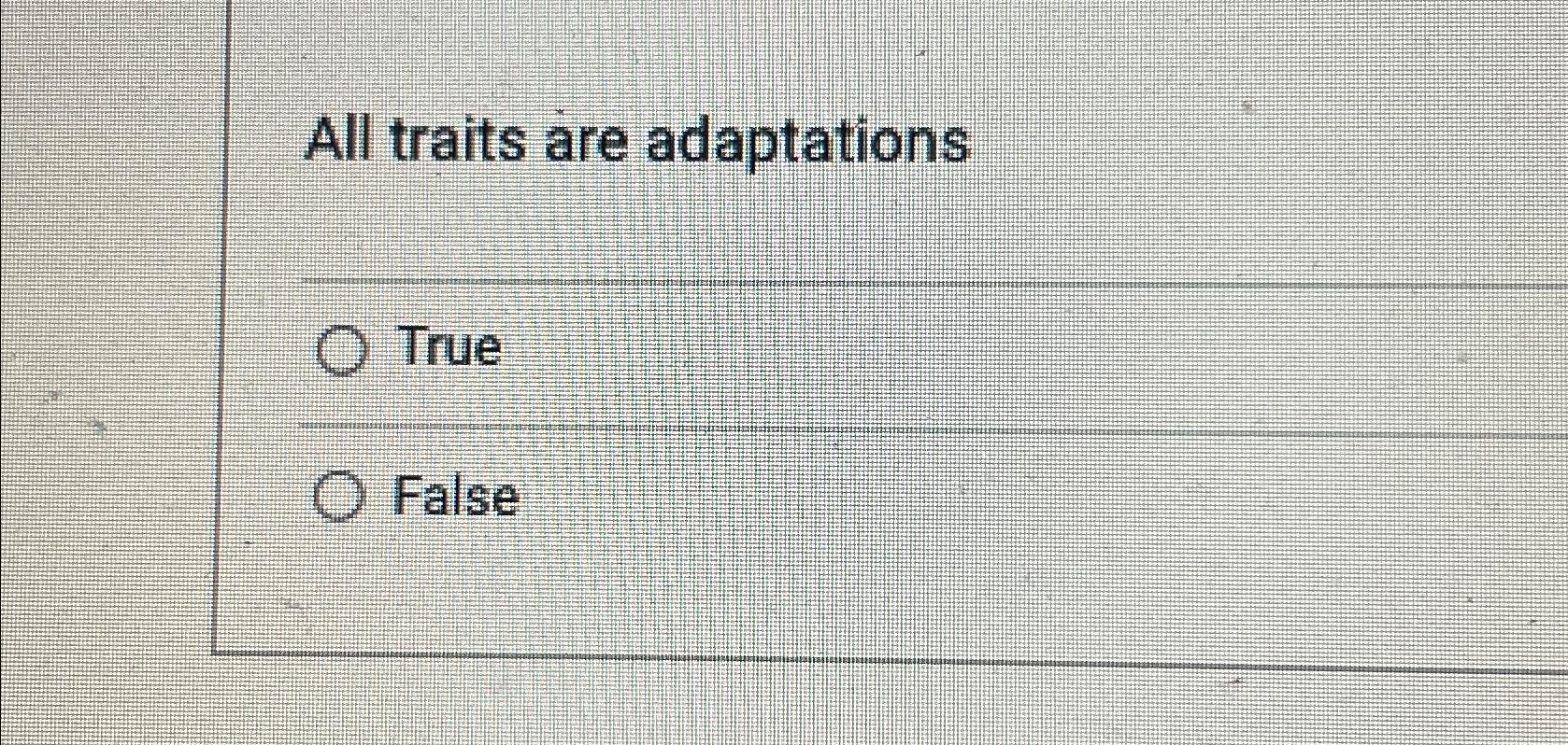 Solved All traits are adaptationsTrueFalse | Chegg.com