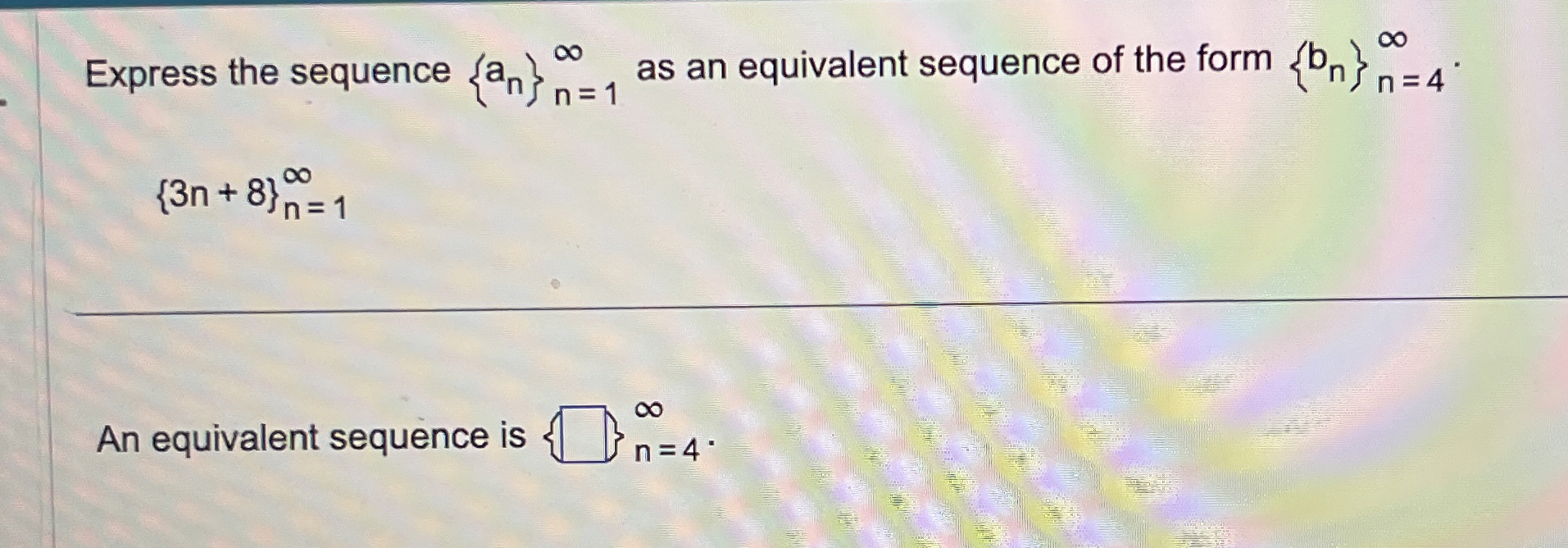 Solved Express the sequence {an}n=1∞ ﻿as an equivalent | Chegg.com