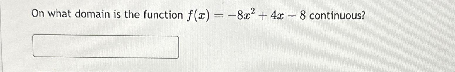Solved On what domain is the function f(x)=-8x2+4x+8 | Chegg.com