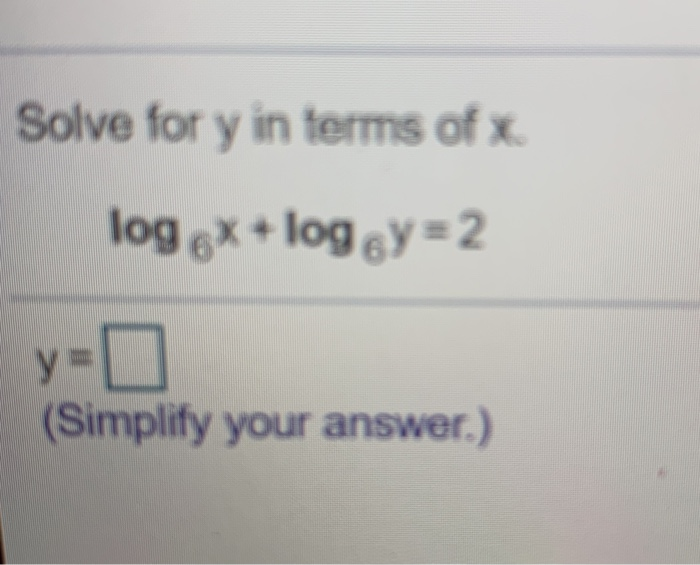 Solved Solve for y in terms of x log ex+log y=2 y=0 | Chegg.com