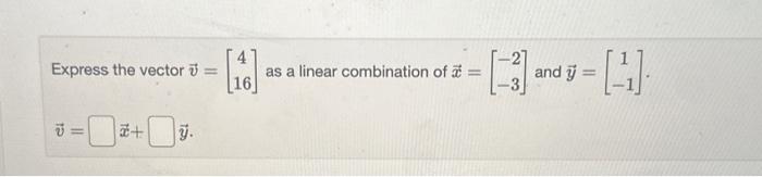 Solved Express the vector v=[416] as a linear combination of | Chegg.com