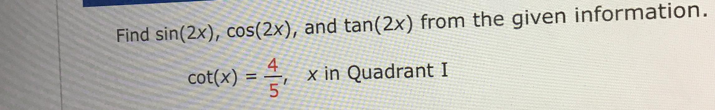 Solved Find sin(2x),cos(2x), ﻿and tan(2x) ﻿from the given | Chegg.com